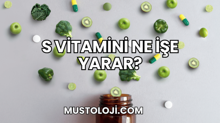 S Vitamini Ne İşe Yarar? - Mustoloji