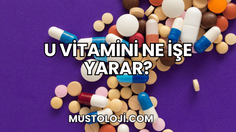 U Vitamini Ne İşe Yarar? - Mustoloji