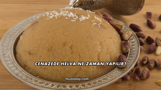 Cenazede Helva Ne Zaman Yapılır? - Mustoloji
